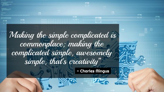 Making Complicated simple is Creativity. - The Growth Creator