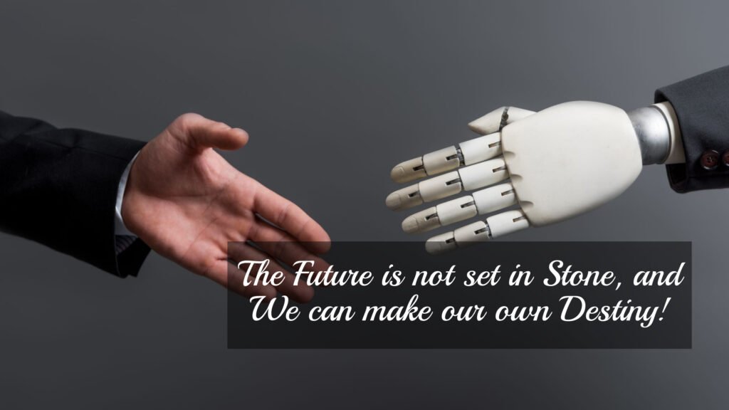 The Future is not set in Stone, and We can make our own Destiny! - The ...